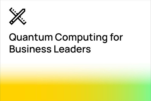 Quantum Computing for Business Leaders | FactoryXChange