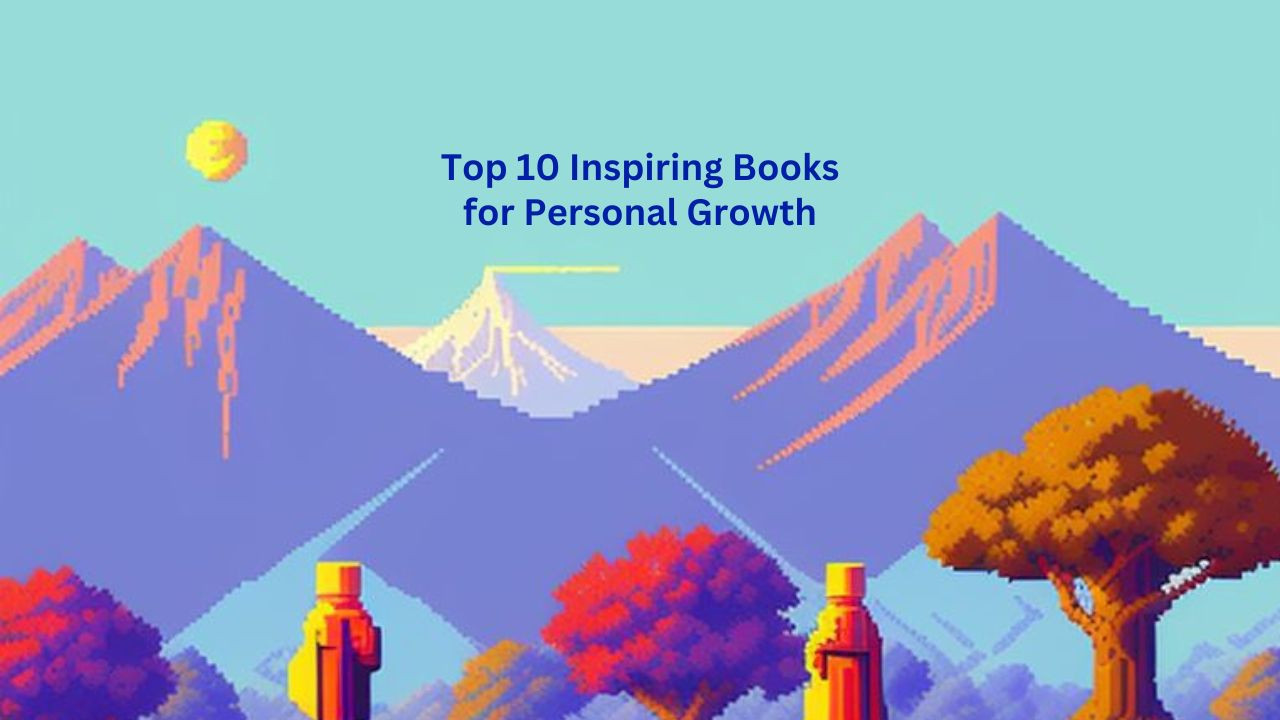 Top 10 Inspiring Books for Personal Growth and Self-Improvement ...