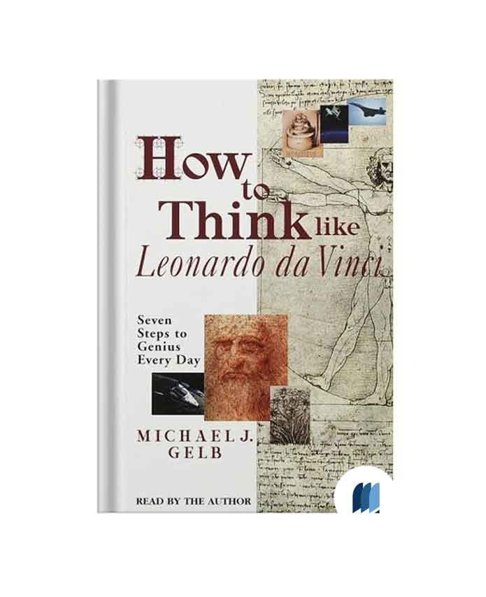 How to Think Like Leonardo Da Vinci by Michael J. Gelb book free pdf ...