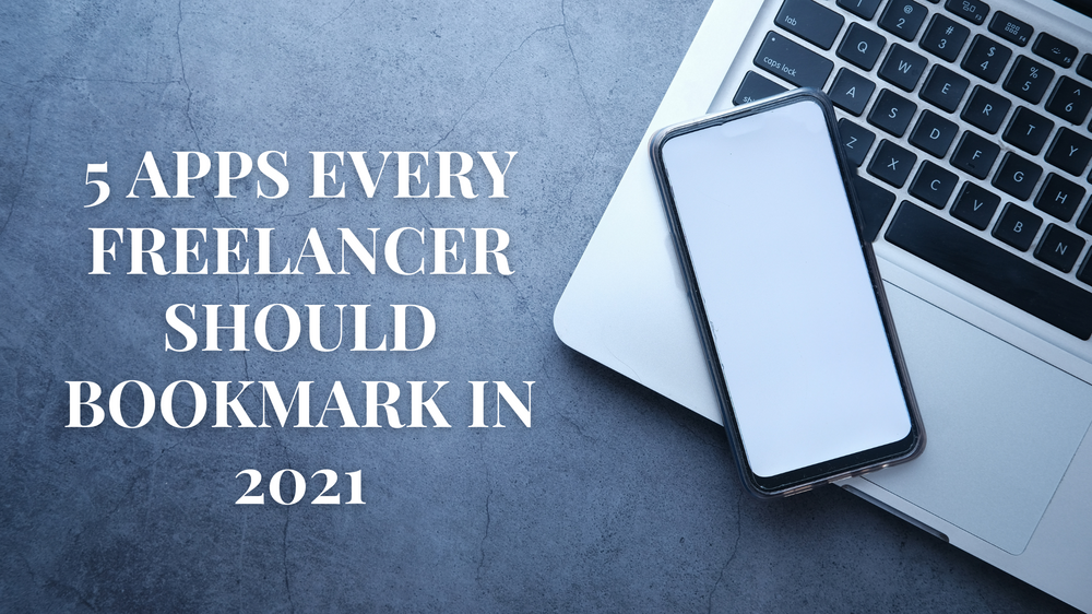 5 Apps Every Freelancer Should Bookmark in 2021