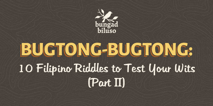 BUGTONG-BUGTONG: 10 Filipino Riddles to Test Your Wits (Part II)
