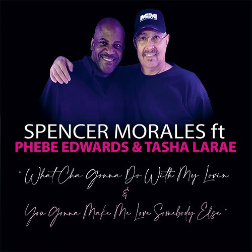 Spencer Morales Featuring Phebe Edwards / Tasha LaRae What Cha Gonna Do ...