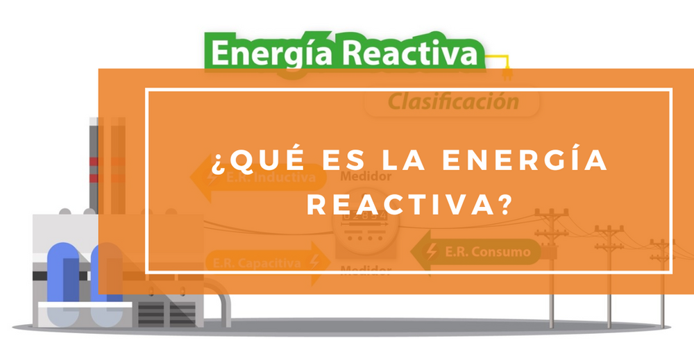 ¿QUÉ ES LA ENERGÍA REACTIVA?