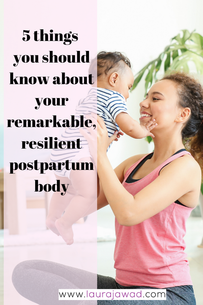 5 Things You Should Know About Your Remarkable, Resilient Postpartum Body