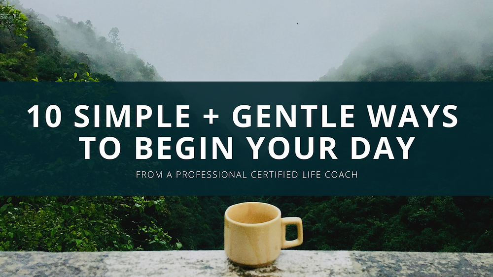 10 Simple and Gentle Ways to Begin Your Dayhttps://www.fitmbsllc.com ...
