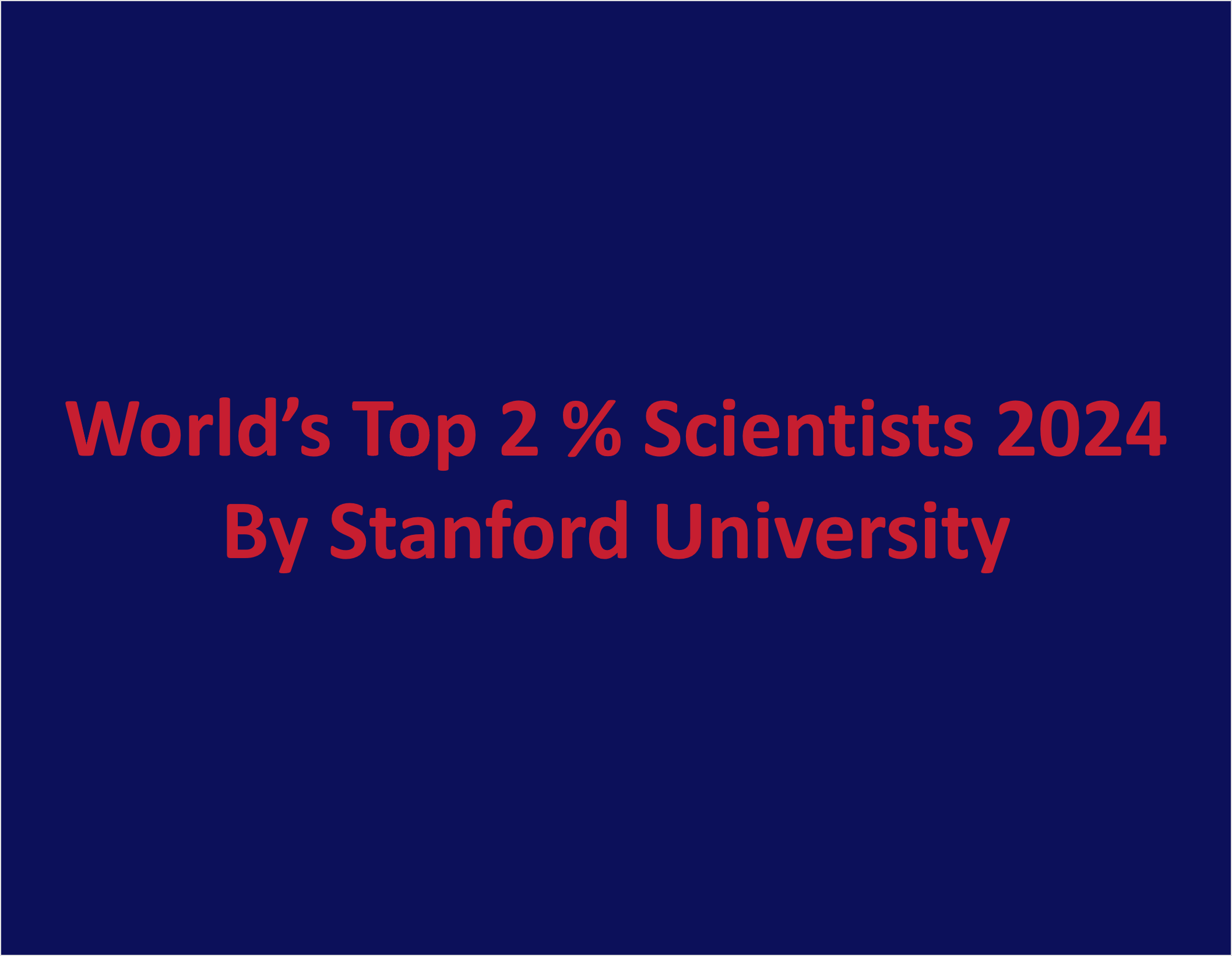 Listed in Stanford's Top 2% Scientist Ranking