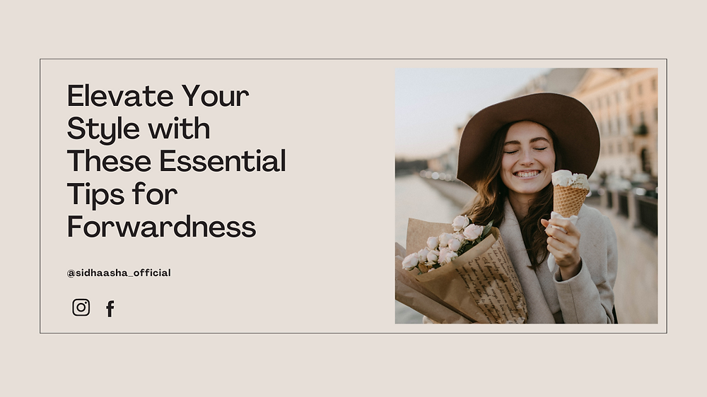 10 Essential Tips for Elevating Your Style with Forwardness