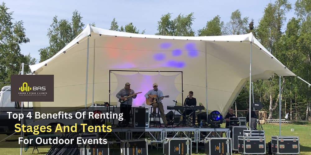 Top 4 Benefits Of Renting Stages And Tents For Outdoor Events