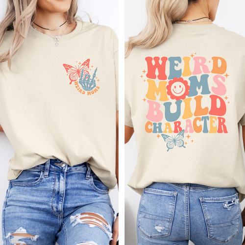 Weird moms build character | C's Creations