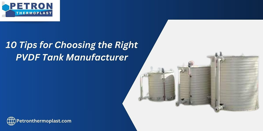 10 Tips for Choosing the Right PVDF Tank Manufacturer