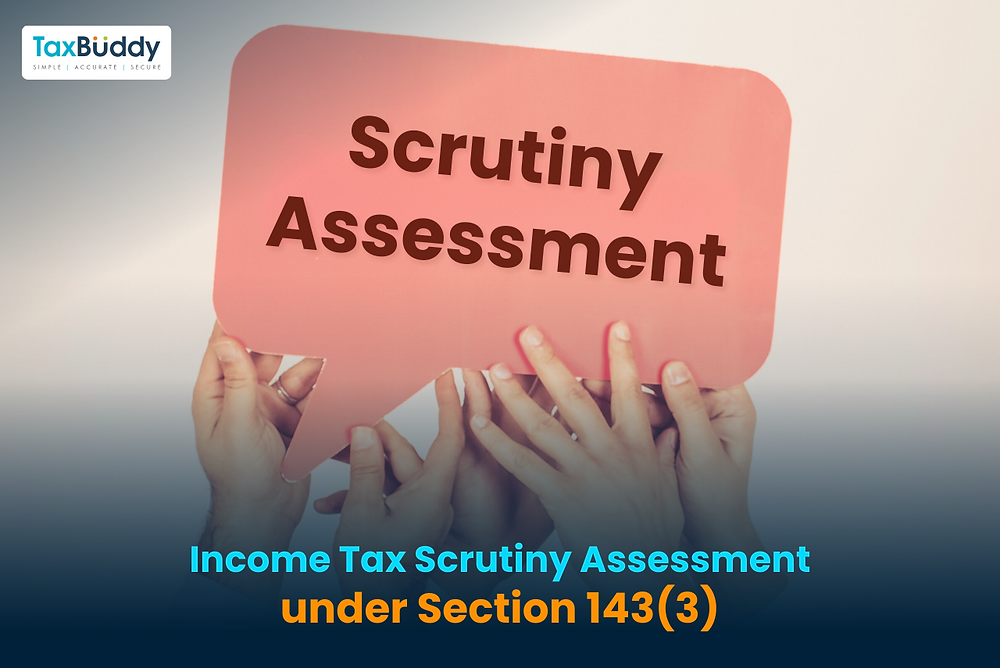 Section 143(3) of Income Tax Act: all about Scrutiny Assessment