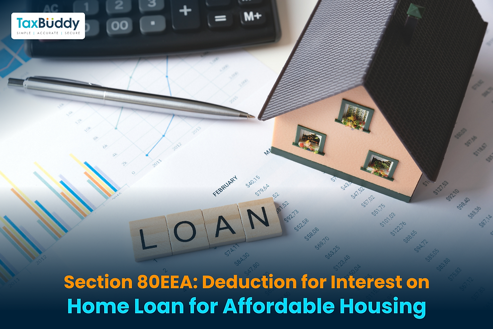 Section 80EEA: Deduction for interest on home loan.