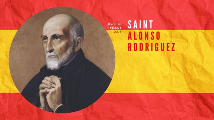 Saint Alonso (Alphonsus) Rodriguez Feast Day: Oct. 31
