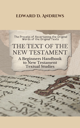 THE TEXT OF THE NEW TESTAMENT: A Beginners Handbook to New Testament ...