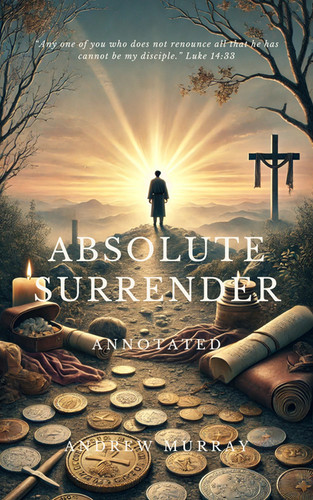 ABSOLUTE SURRENDER: Annotated Edition | Christian Pub House