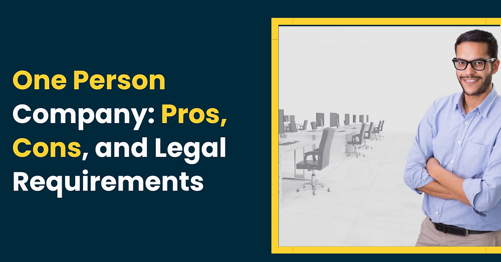 One Person Company: Pros, Cons, and Legal Requirements