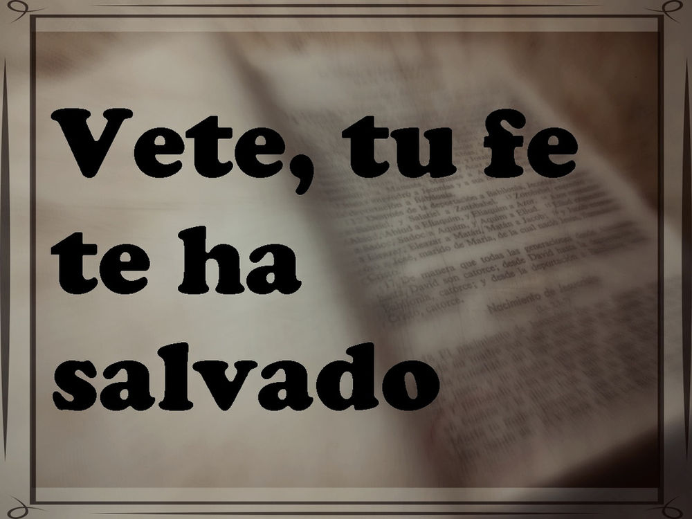 Vete, tu fe te ha salvado.