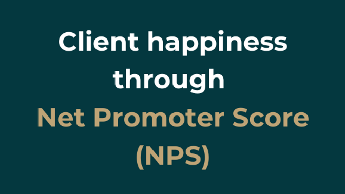 Client happiness through Net Promoter Score (NPS)