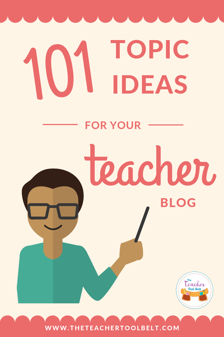 101 Topic Ideas for Your Teacher Blog