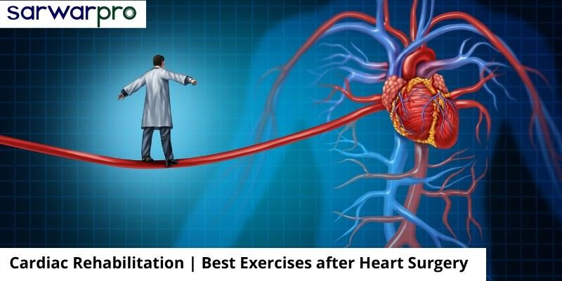 Cardiac Rehabilitation | Best Exercises after Heart Surgery