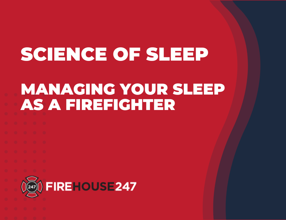 The Science Of Rest: Managing Your Sleep As A Firefighter
