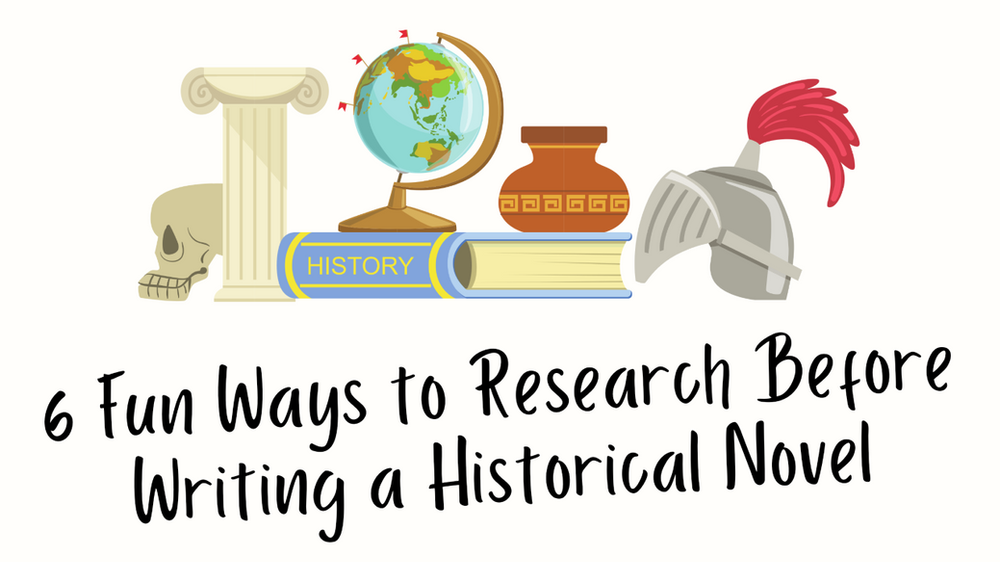 6 Fun Ways to Research Before Writing a Historical Novel - Explained by ...