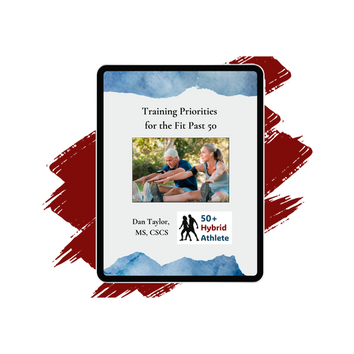 Training Priorities for the Fit Past 50 | 50+ Hybrid Athlete