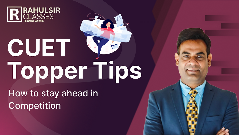 CUET Topper Tips: How to Stay Ahead in Competition