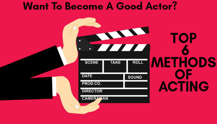 Top 6 methods of acting You Must Know If You Want to Become an Actor