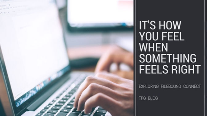It's How You Feel When Something Feels Right: Exploring FileBound Connect