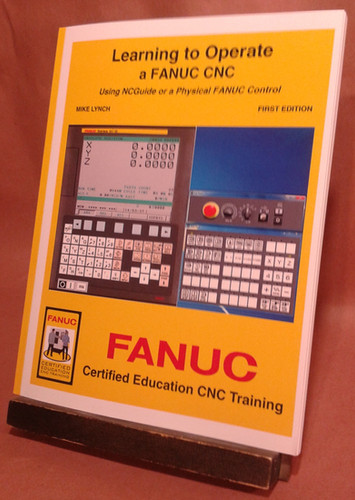 FANUC Certified: Learning to Operate a FANUC CNC Using NCGuide Book ...
