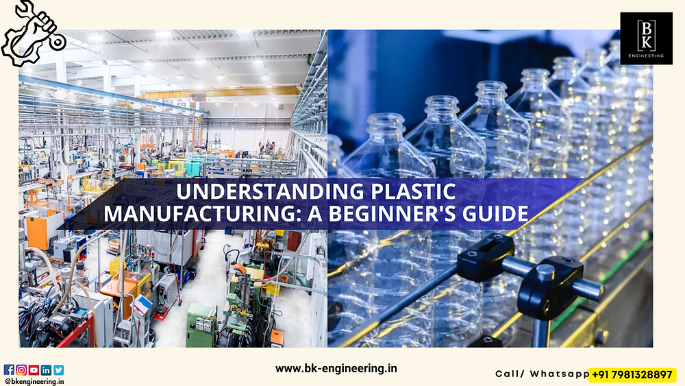 Beginner's Guide for Plastic Manufacturing: Process, Cost, Guidelines etc.