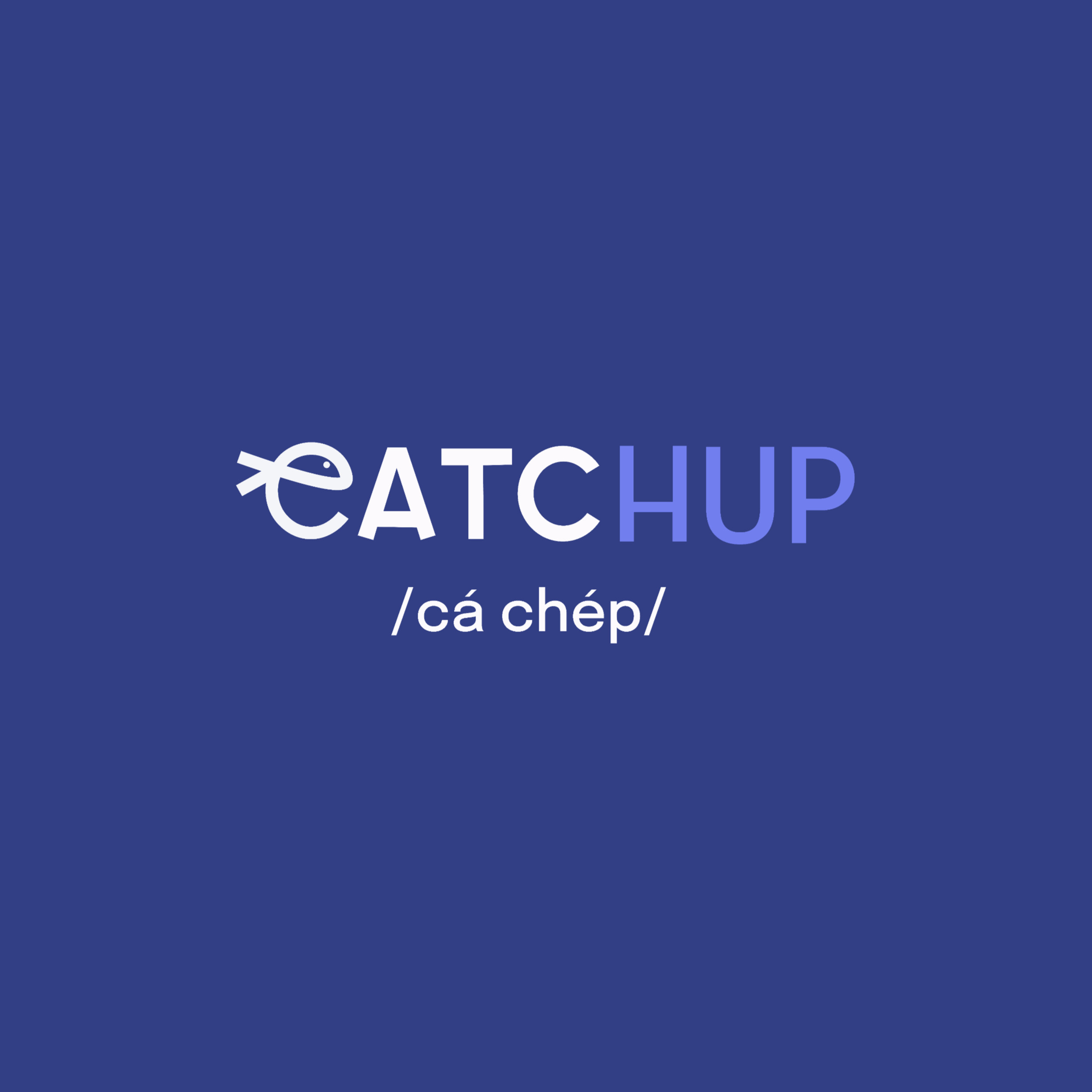 CATCHUP (cá chép) | Dear Our Community