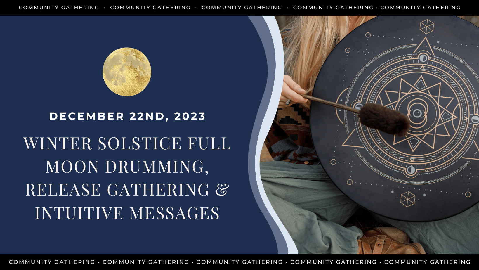 WINTER SOLSTICE FULL MOON DRUMMING, RELEASE GATHERING & INTUITIVE MESSAGES | Christalene