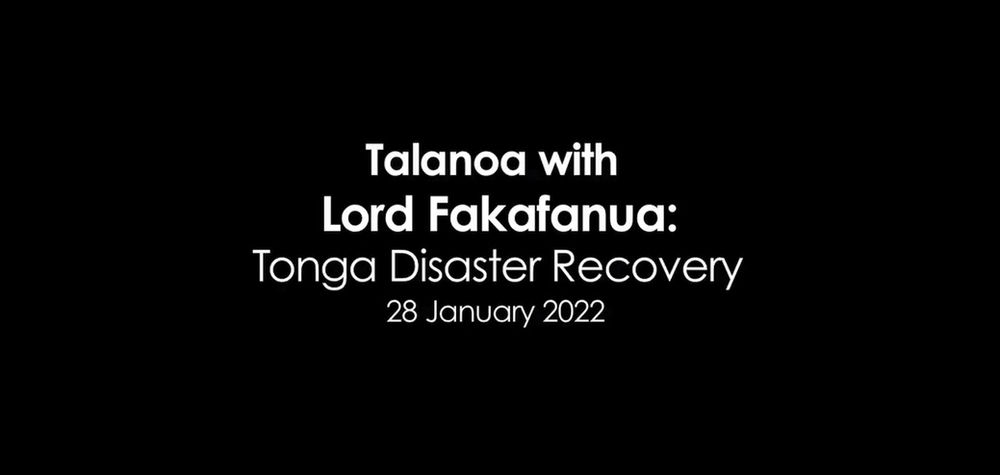 Talanoa with Lord Fakafanua: Tonga Disaster Recovery