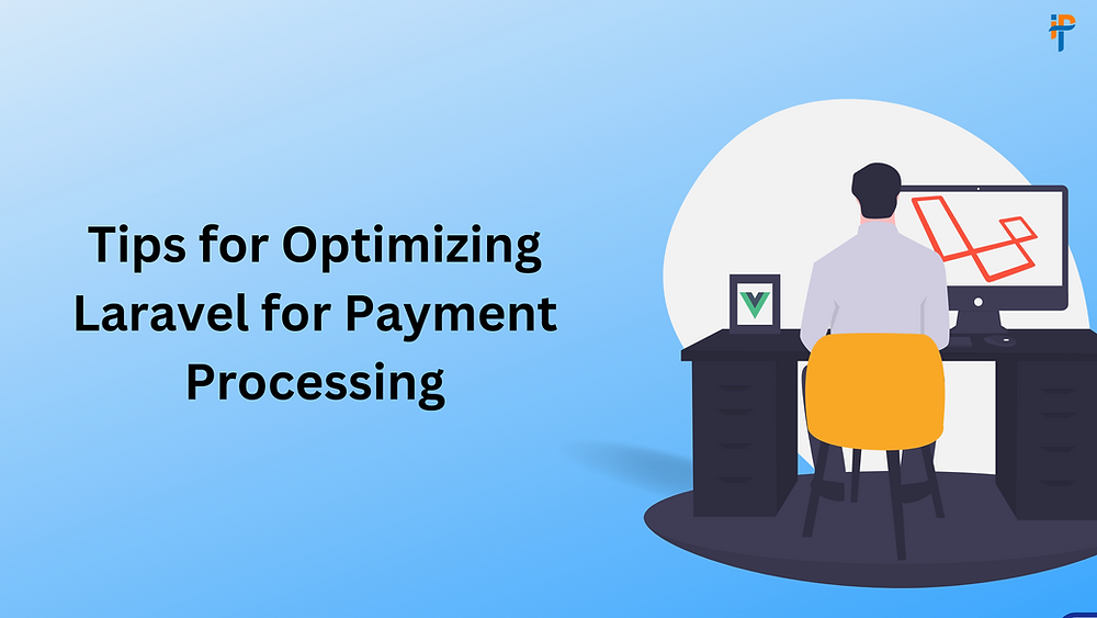 Tips for Optimizing Laravel for Payment Processing Tips for Optimizing Laravel for Payment Processing