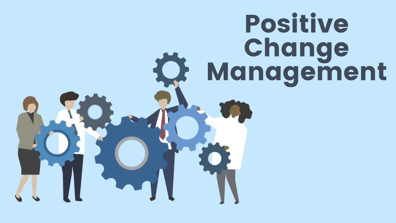 Positive Change Management