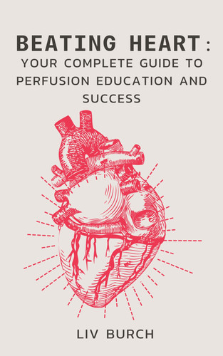 Beating Heart: Your Complete Guide to Perfusion Education and Success ...
