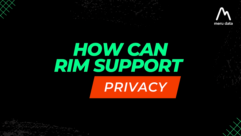 RIM and Privacy: Strengthening Data Minimization