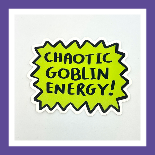Sticker: CHAOTIC GOBLIN ENERGY | Emily Dubious