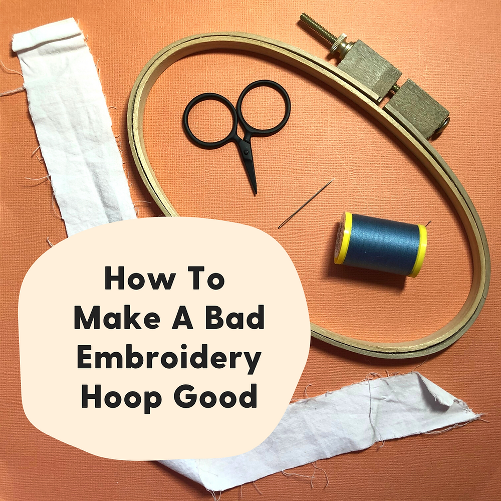 Hoop Binding: How Make A Bad Embroidery Hoop Good