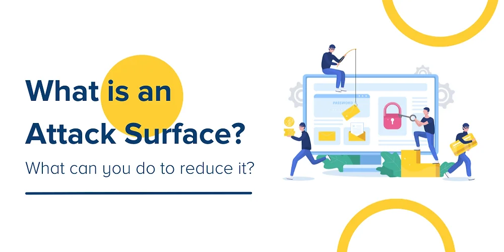 Understanding Attack Surfaces and How to Reduce Them