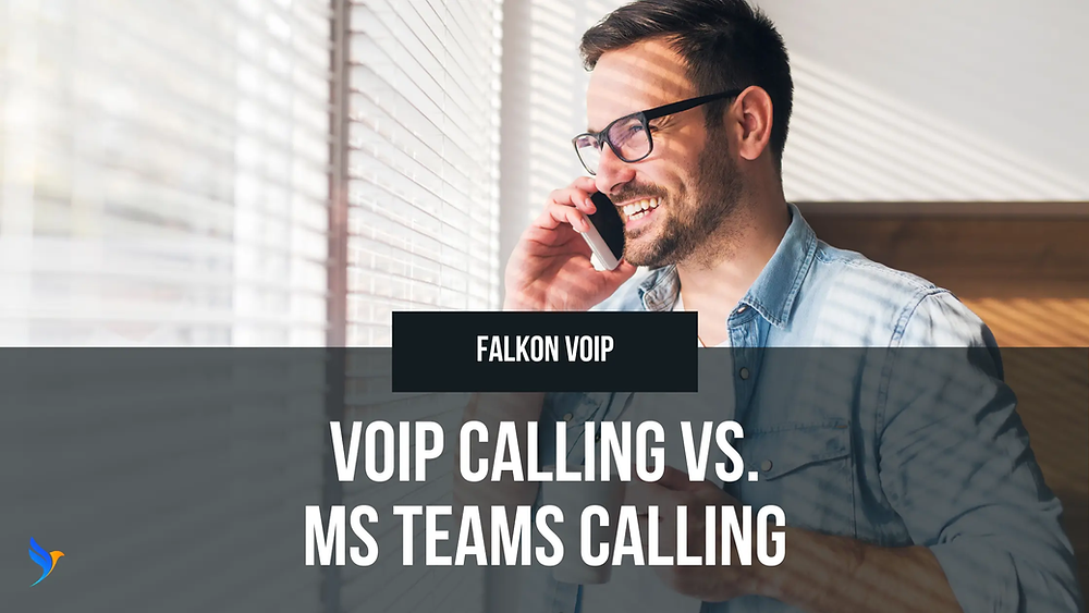 VoIP Calling vs. MS Teams Calling - Falkon VoIP