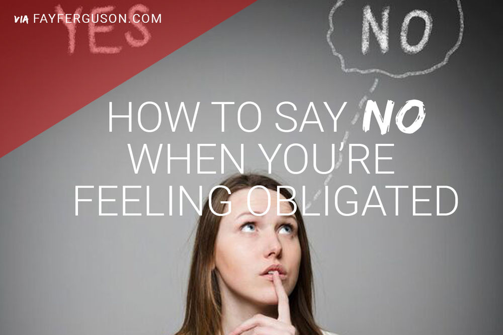 How to Say NO When You're Feeling Obligated