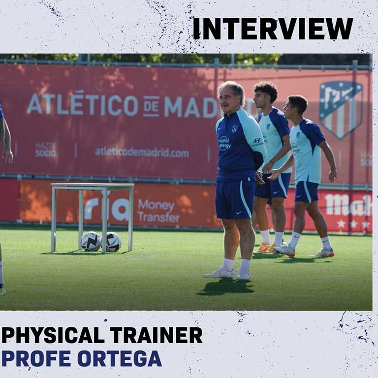 INTERVIEW WITH PROFE ORTEGA, ATLÉTICO DE MADRID PHYSICAL TRAINER
