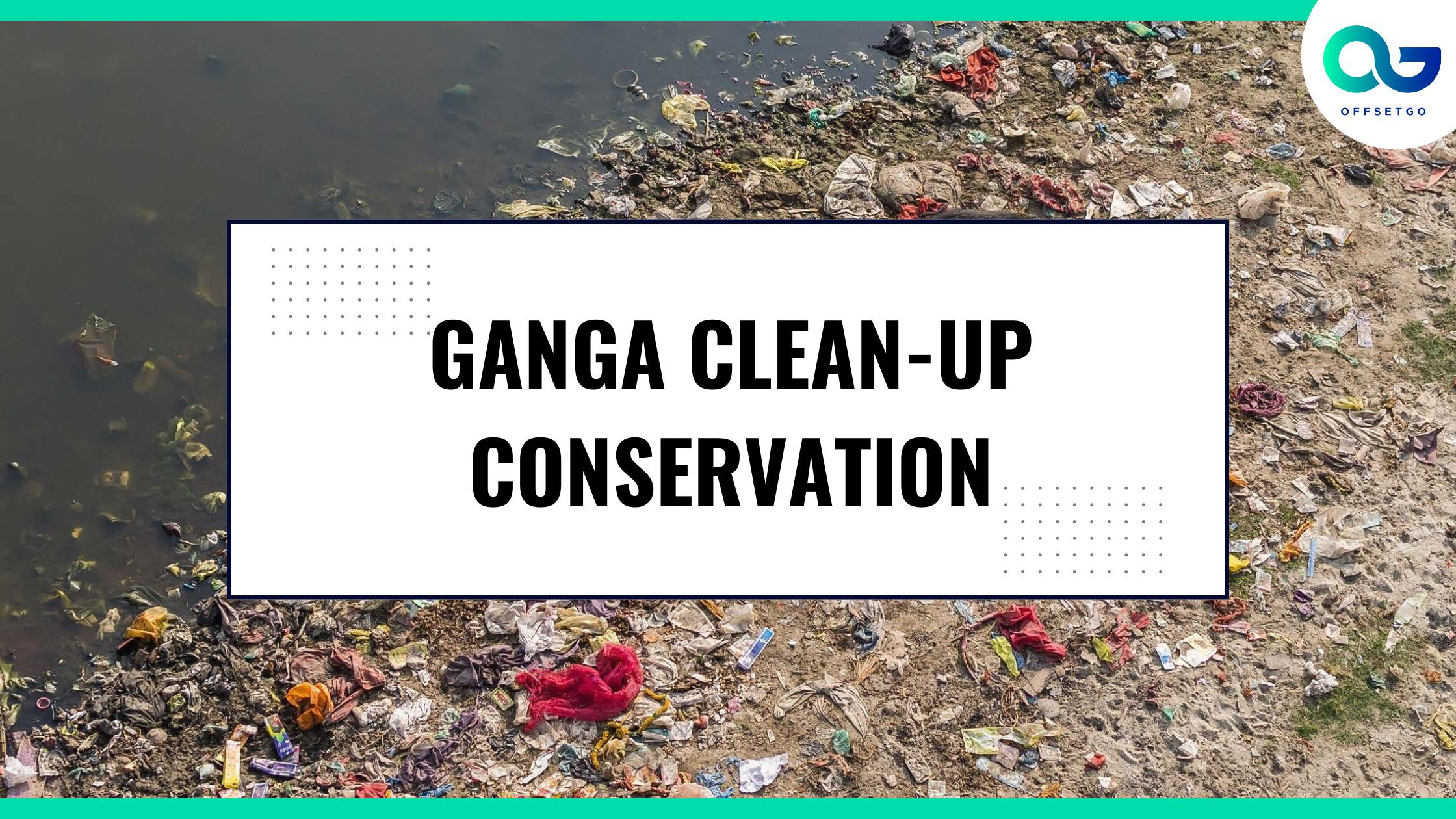 Ganga Clean-Up: Conservation Efforts