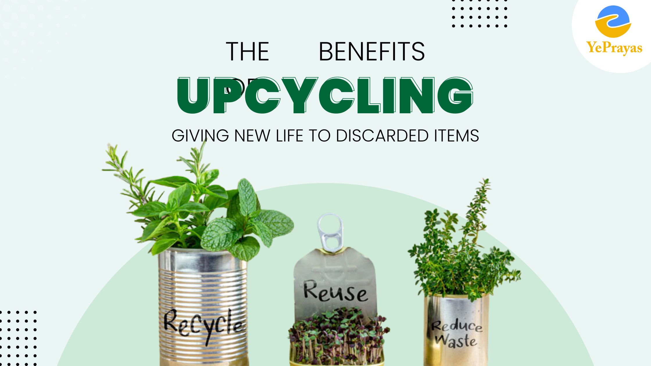 The Benefits of Upcycling: Giving New Life to Discarded Items