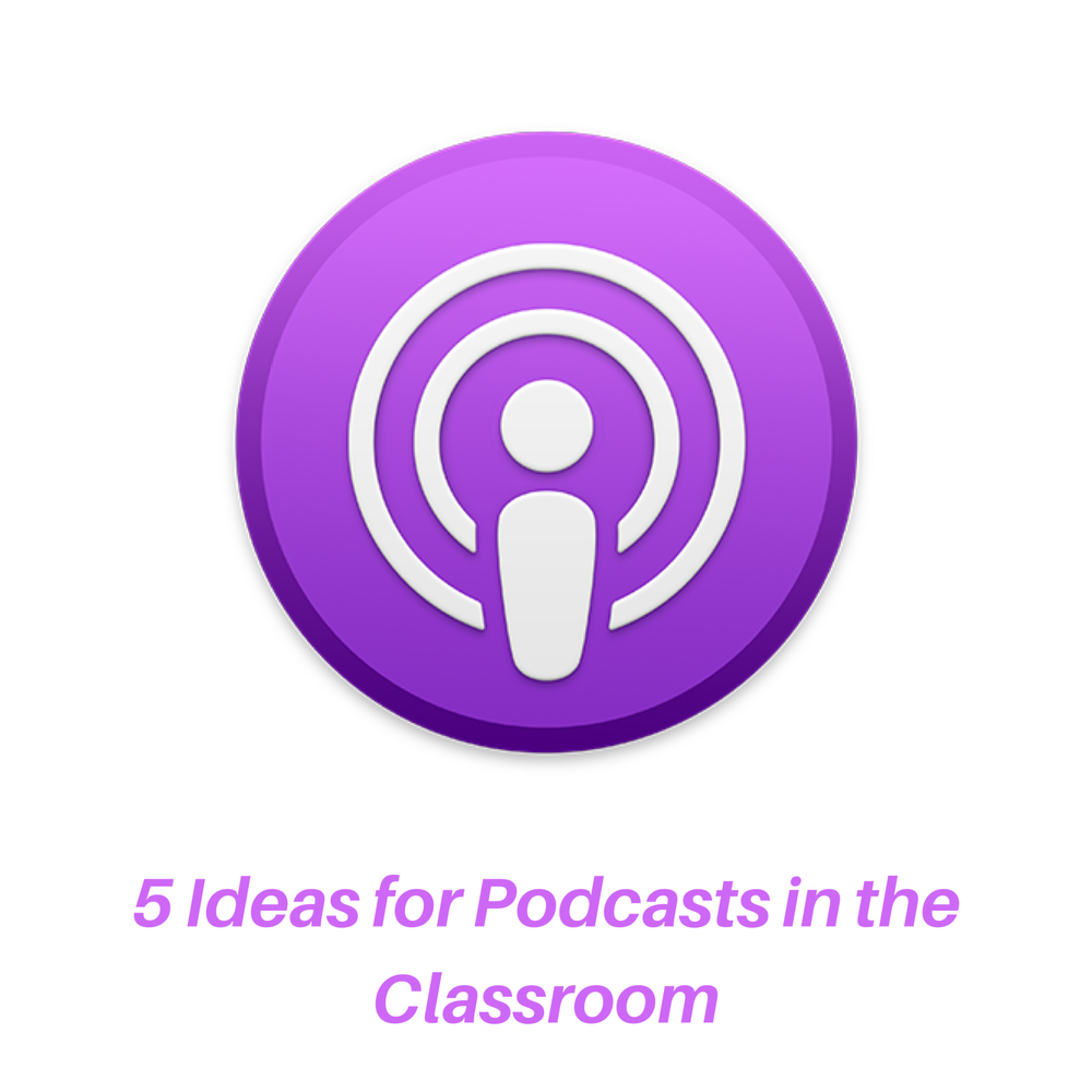 5 Ideas for Podcasts in the Classroom