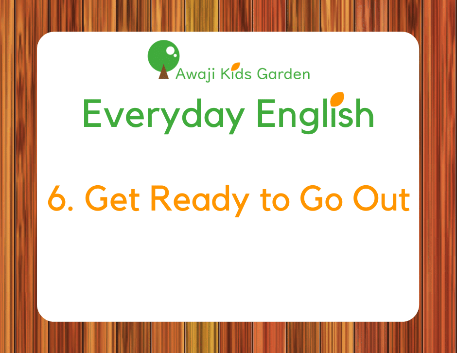 6. Get Ready to Go Out