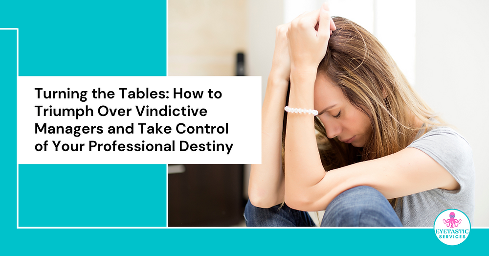 Turning the Tables: Triumph Over Vindictive Managers and Take Control ...